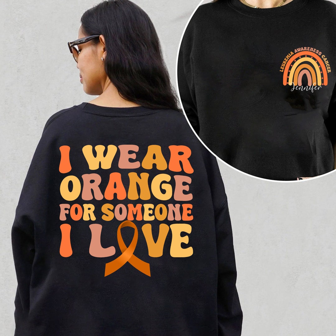 Personalized Leukemia Awareness Shirt, I Wear Orange for Someone I Love ...