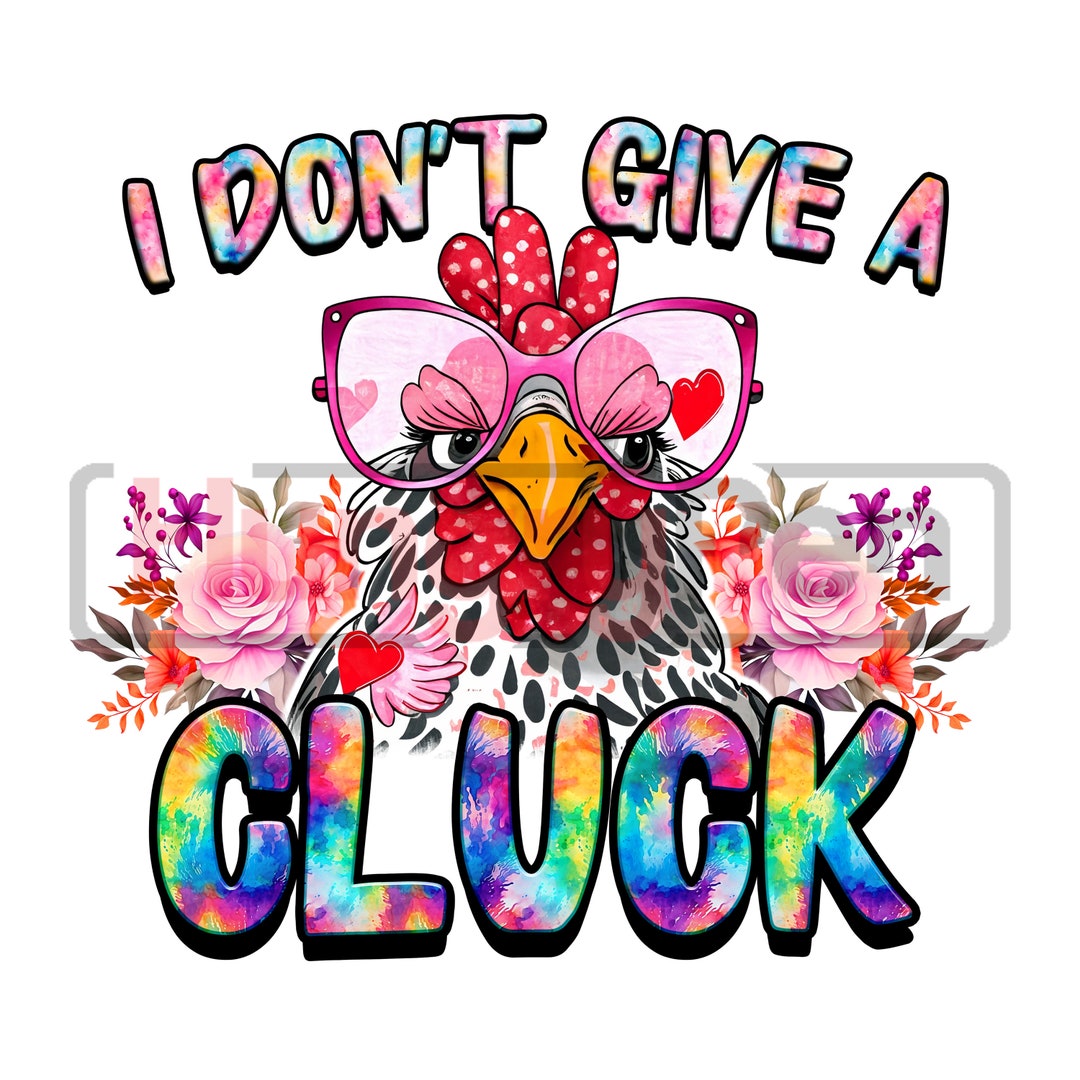Chicken PNG Sublimation Design Printable I Dont Give a Cluck - Etsy