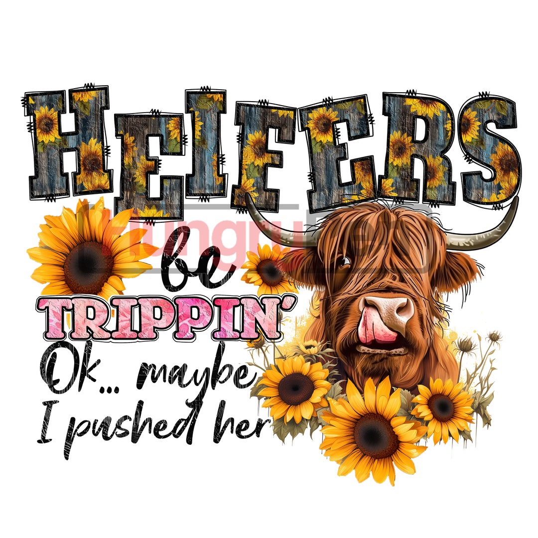 Highland Cow Png Sublimation Printable - Heifers Be Tripping Funny ...