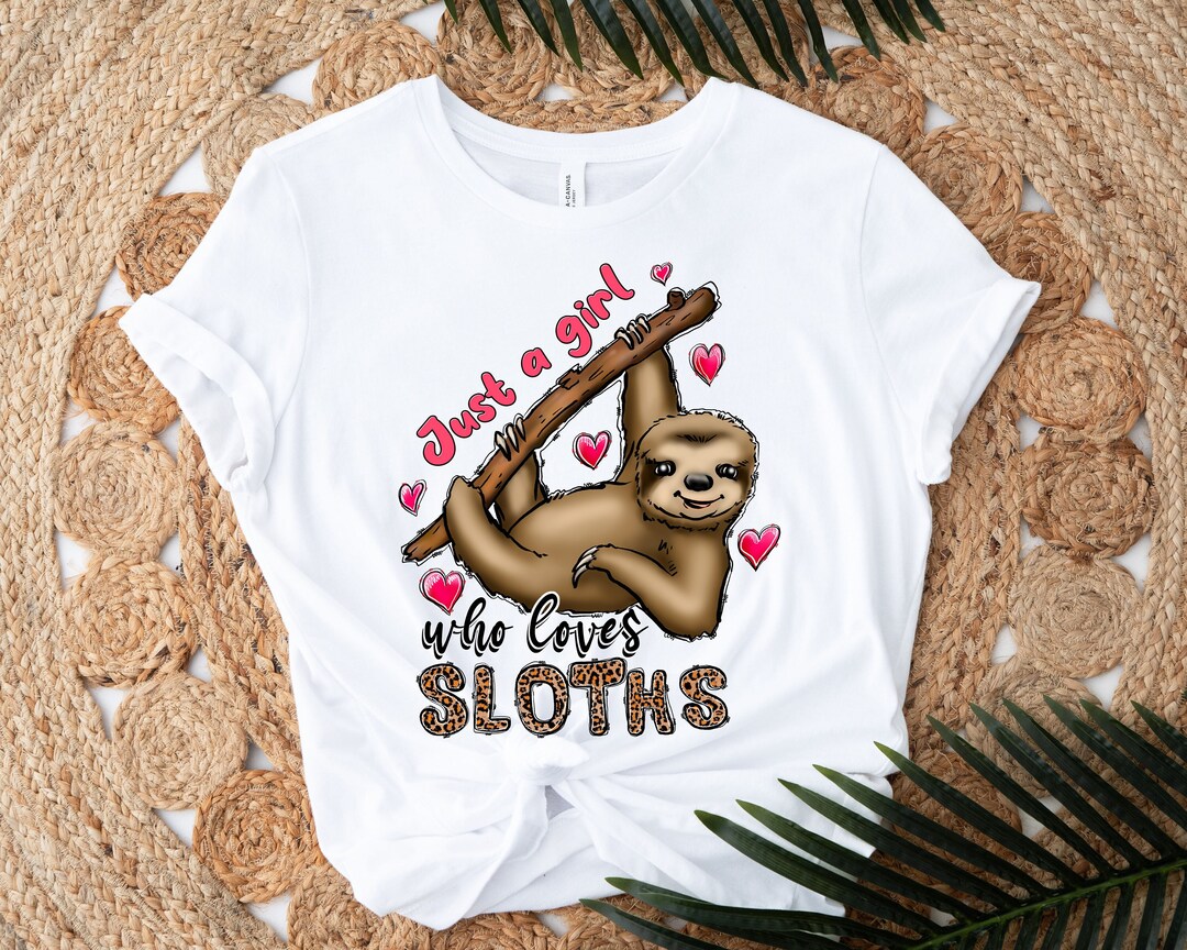 Sloth Sublimation PNG - Just a Girl Who Loves SLOTHS Instant Digital ...