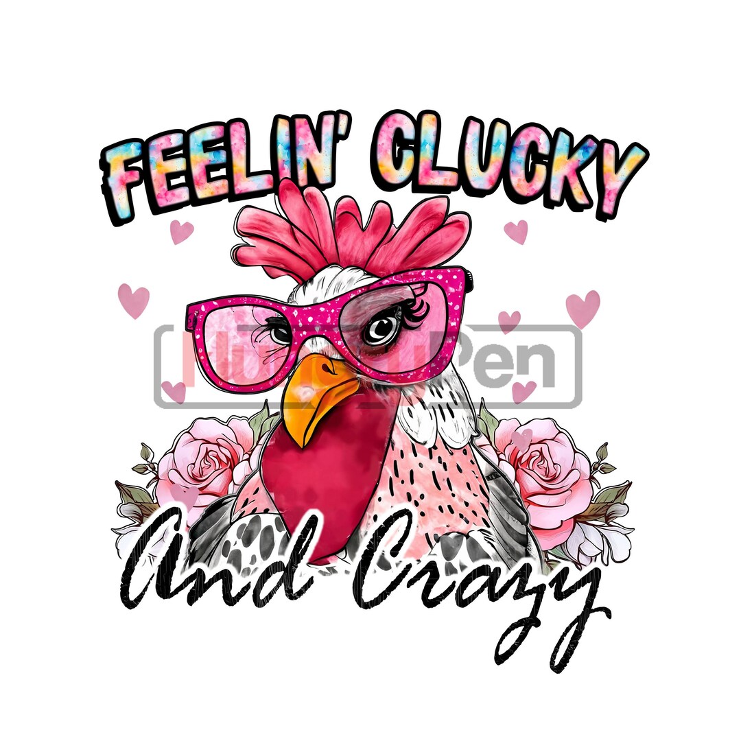 Chicken PNG Sublimation Design Printable Feeling Clucky and Crazy ...