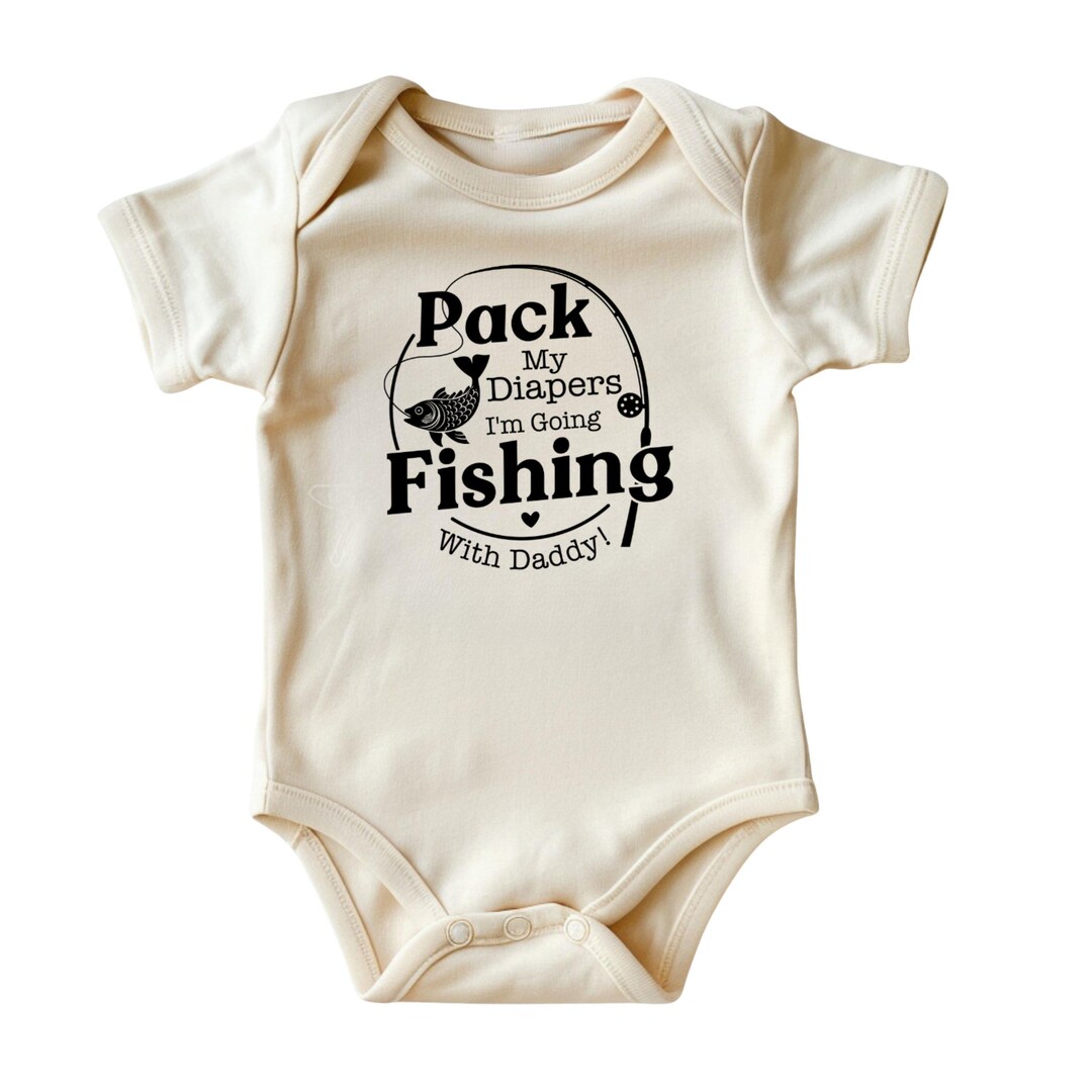 Pack My Diapers I'm Going Fishing With Daddy Baby Onesie® • Fishing ...