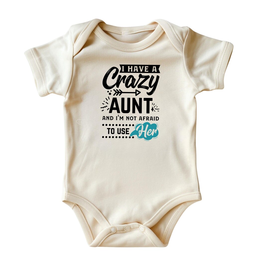 I Have a Crazy Aunt and I’m Not Afraid to Use Her Baby Onesie ...