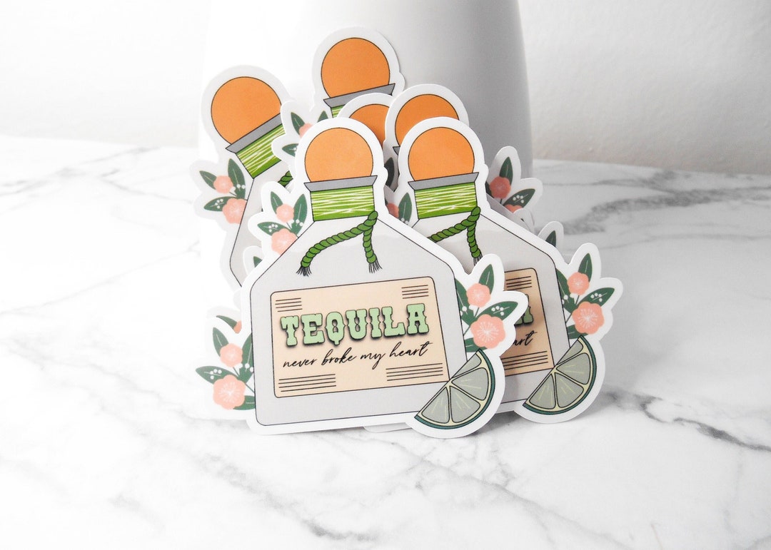 Tequila Sticker, Die Cut Tequila Sticker, Tequila Never Broke My Heart ...
