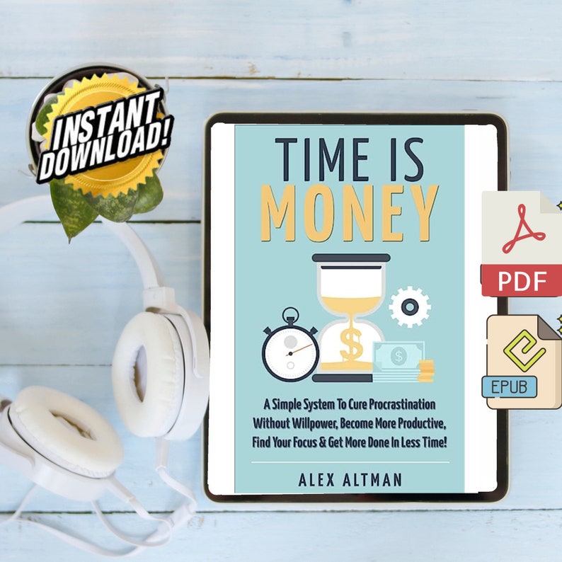 Time is Money: A Simple System to Cure Procrastination Without ...