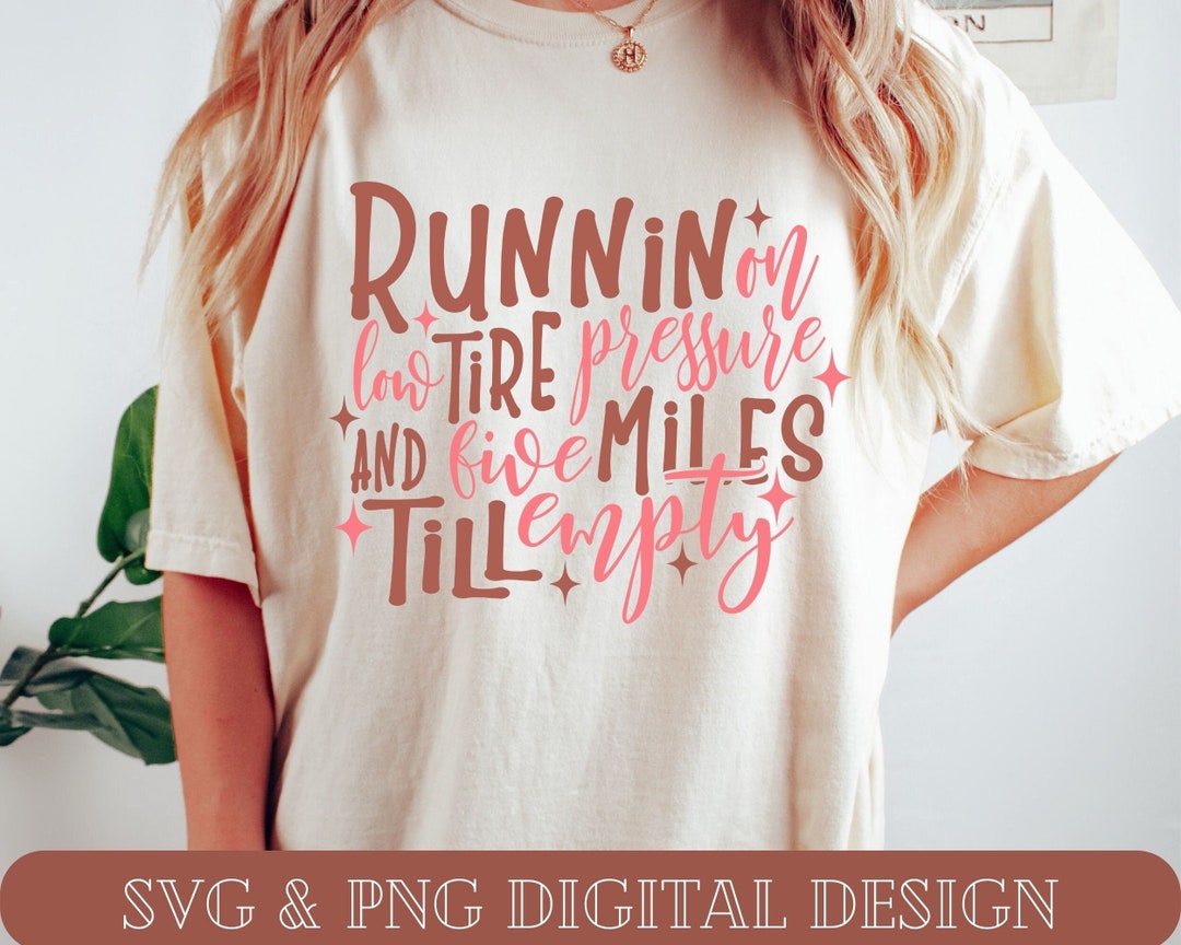 Runnin on Low Tire Pressure and Five Miles Till Empty SVG PNG Design, 5 ...