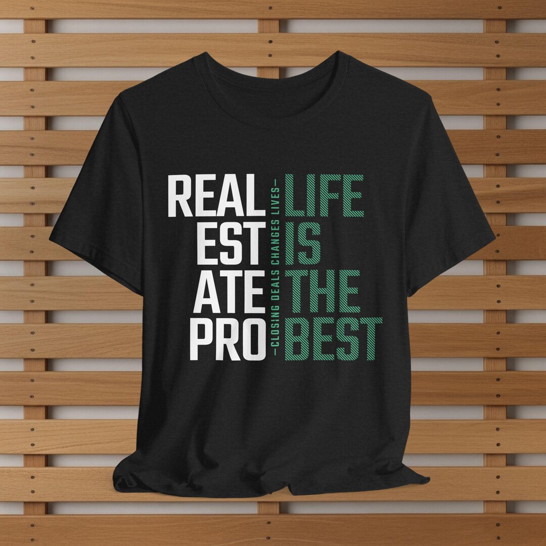 Real Estate Pro Shirt Life is the Best Tee Realtor Graphic T-shirt ...