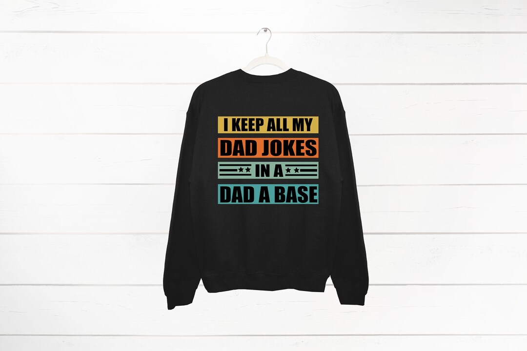 I Keep All My Dad Jokes in Dadabase Sweatshirt, Personalized Gifts for ...