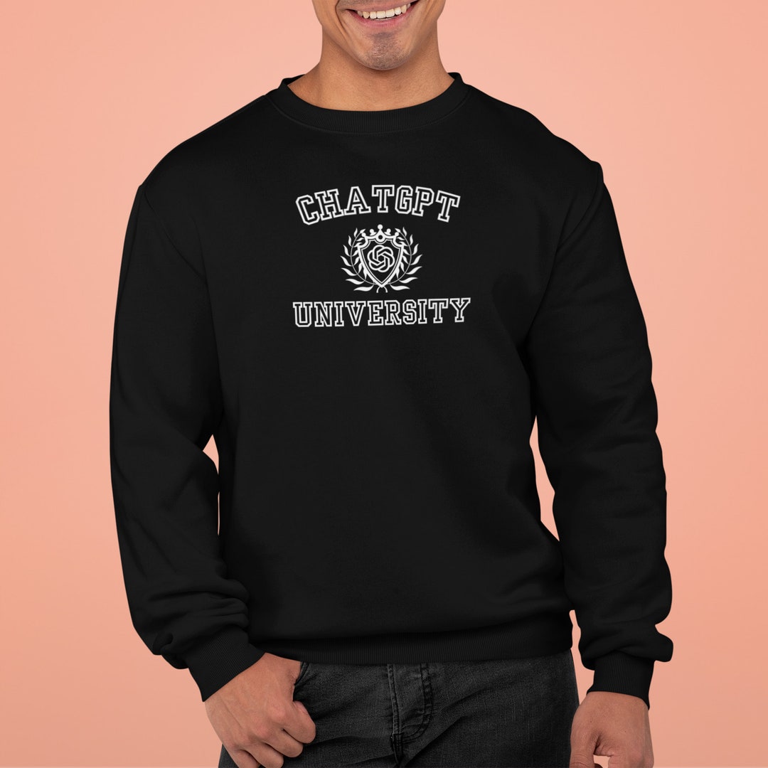 Chatgpt University Sweatshirt, Funny College Shirt, Chatgpt Shirt ...