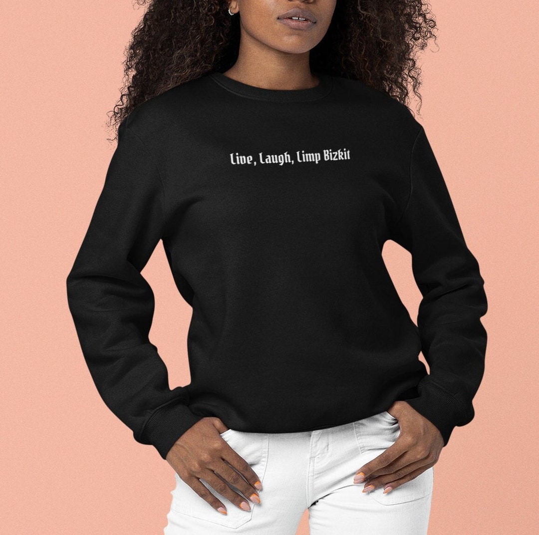 Live, Laugh, Limp Bizkit Sweater, Funny Limp Bizkit Shirt, Live Laugh ...