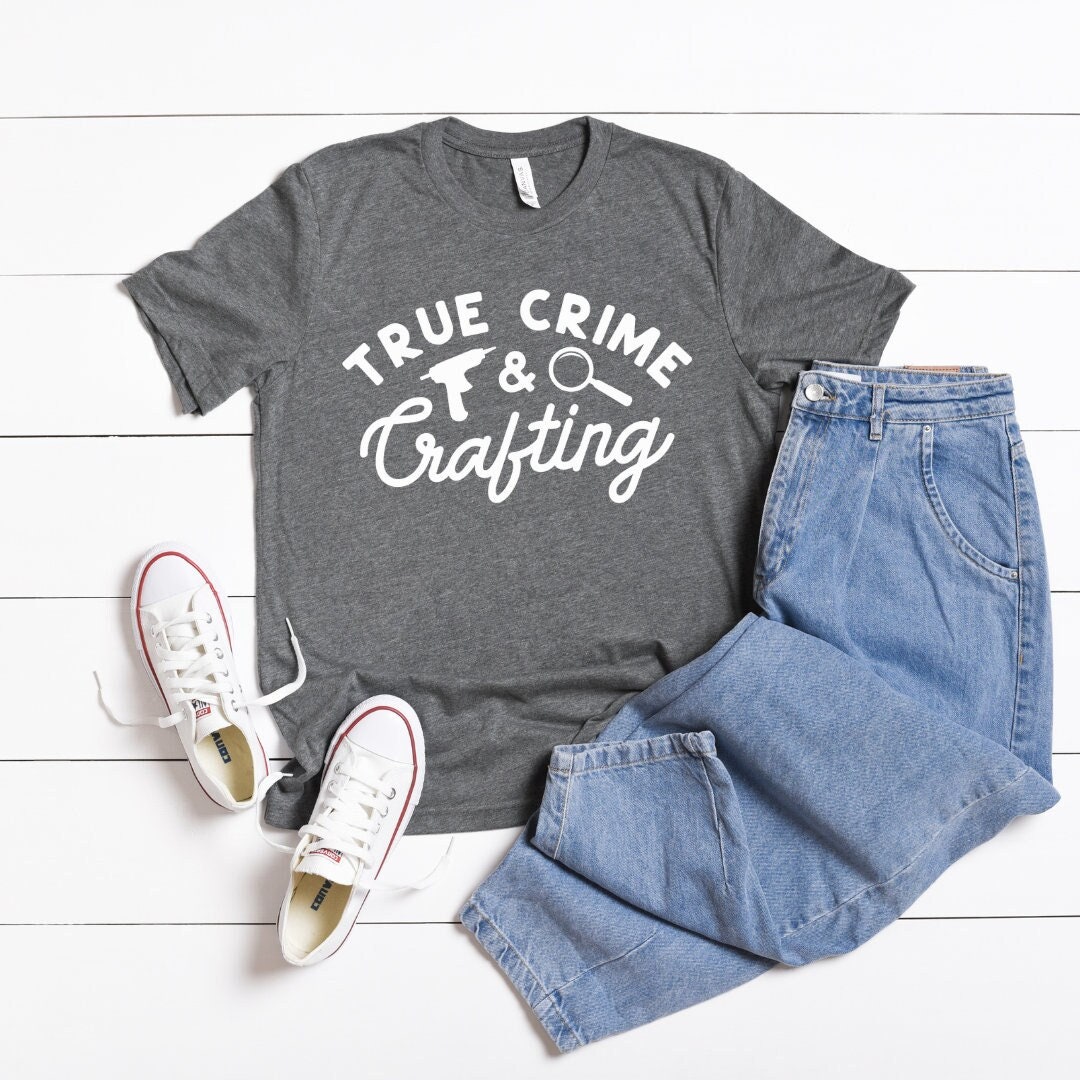 True Crime and Crafting, True Crime Shirt, True Crime Junkie, True ...