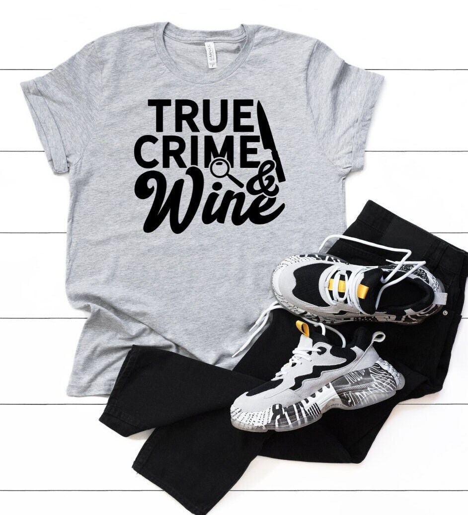 True Crime and Wine, True Crime Shirt, True Crime Junkie, Gift for True ...