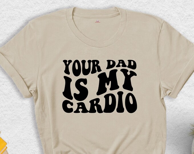 Your Dad is My Cardio T-shirt, Workout Tee, Workout Gym Shirt, Gym ...