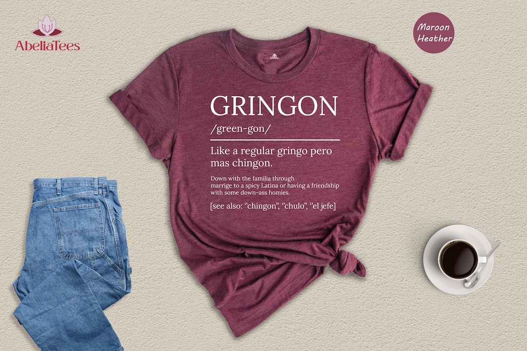 Gringon Like A Regular Gringo Pero Mas Chingon Shirt, Funny Shirts in ...