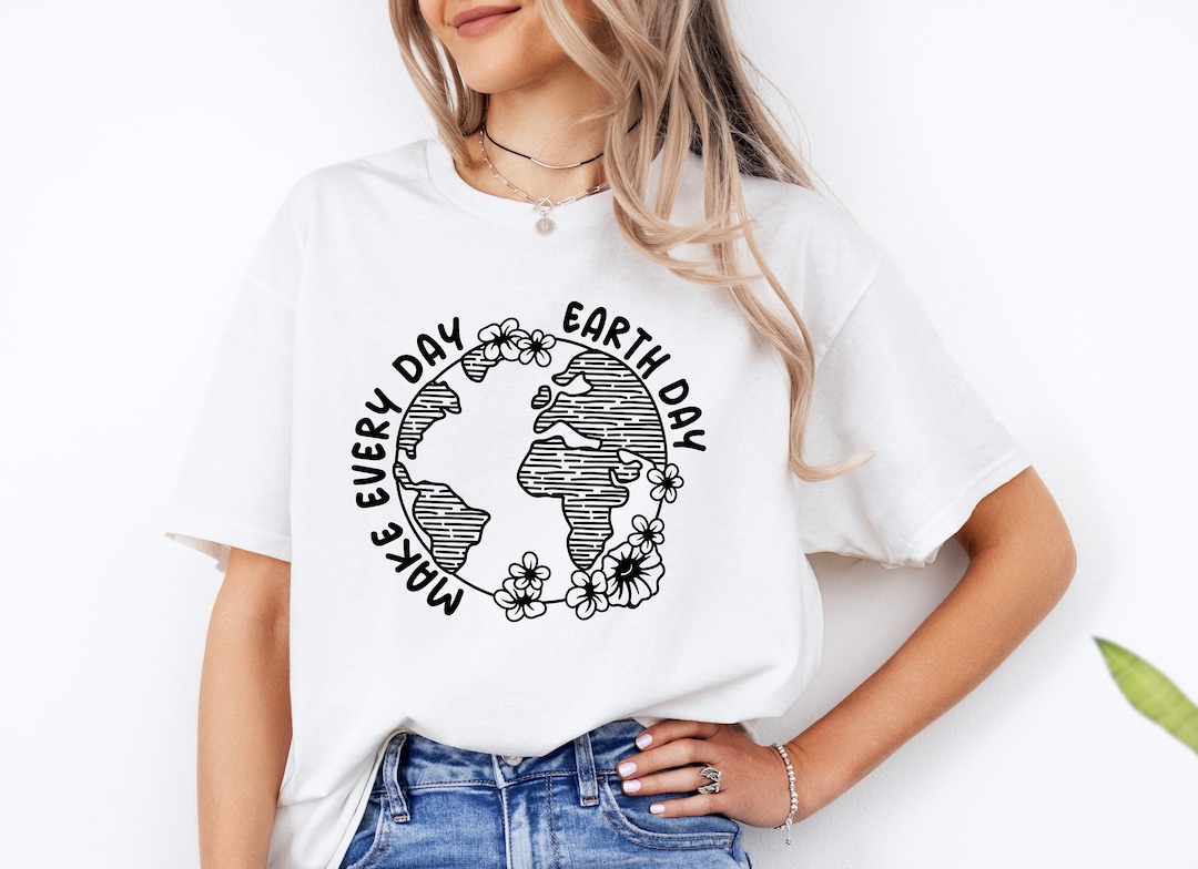 Make Every Day Earth Day Shirt, Save the Planet Shirt, World Earth Day ...