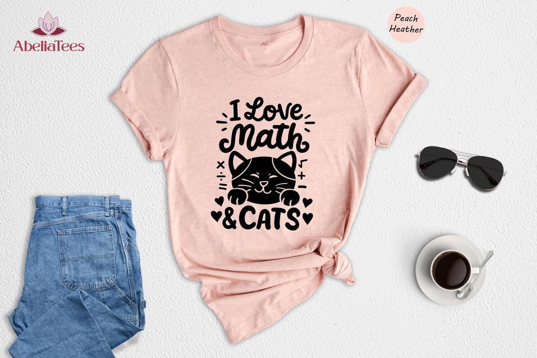 I Love Math and Cats Shirt, Cute Math Shirt, Math Teacher Shirt, Cat ...