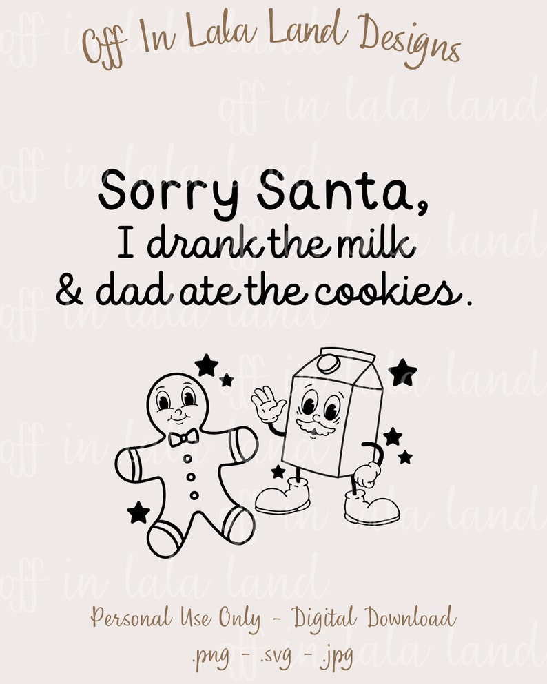 Sorry Santa, I Drank the Milk and Dad Ate the Cookies - Personal Use ...
