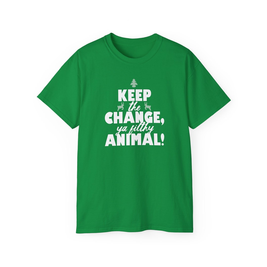 Keep the Change Ya Filthy Animal T-shirt, Christmas Movie, Holiday ...