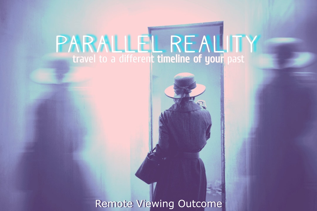 PARALLEL REALITY. Remote Viewing Into a Different Timeline of Your Past ...
