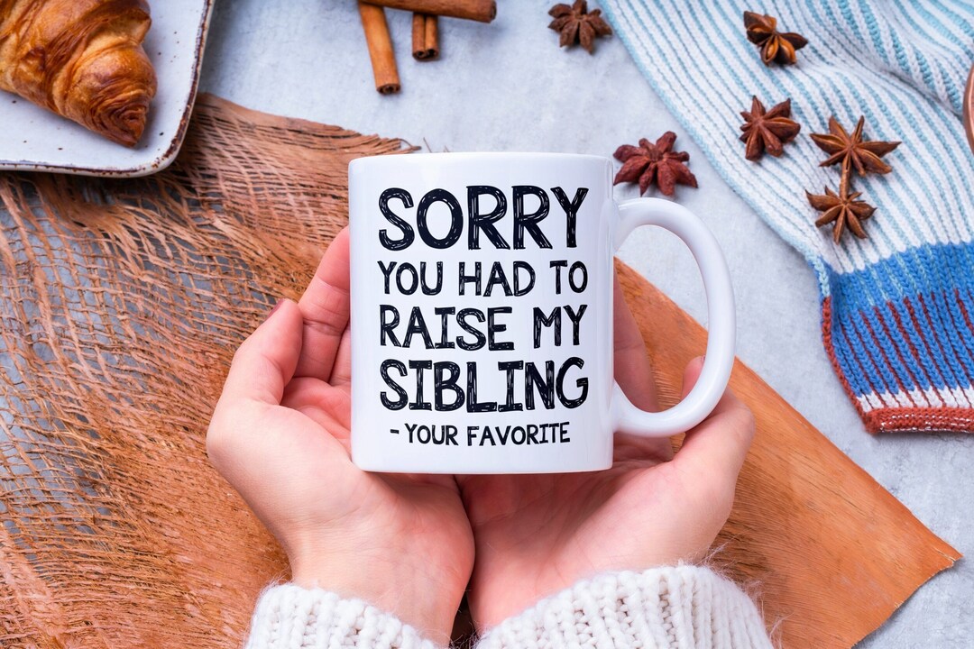 Raise My Sibling, Favorite Child Funny Coffee Mug - Best Mom & Dad ...