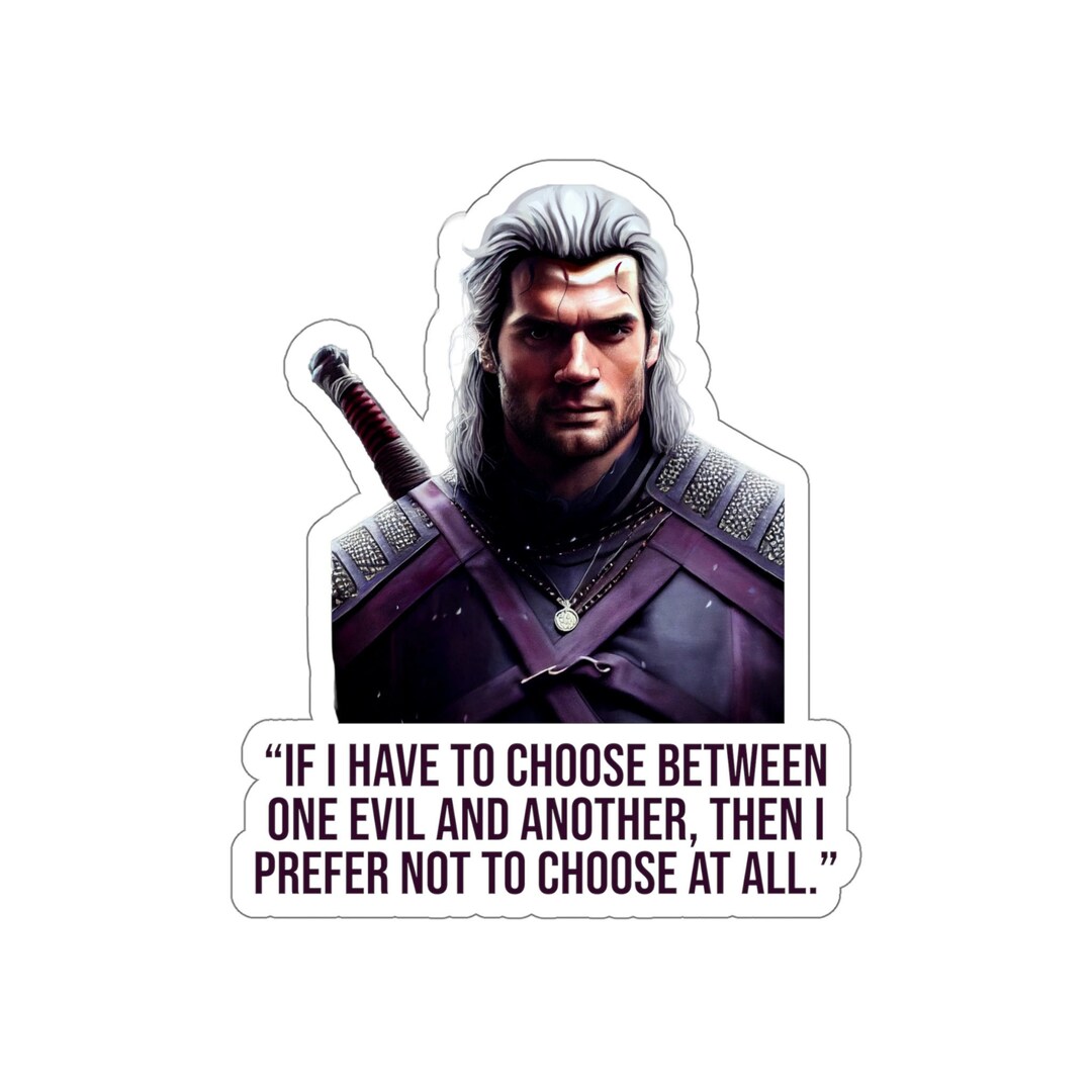Sticker: the Witcher Quote-if I Have to Choose Between One Evil and ...