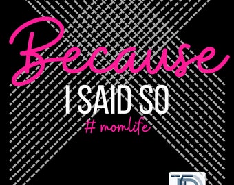 Because I Said so - Mom Life - Etsy