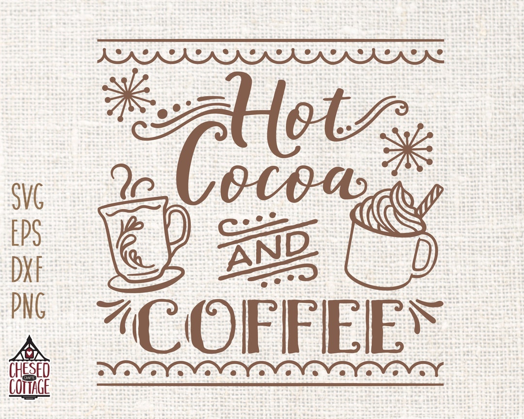 Hot Chocolate SVG, Hot Cocoa SVG, Coffee SVG, Hot Cocoa and Coffee ...