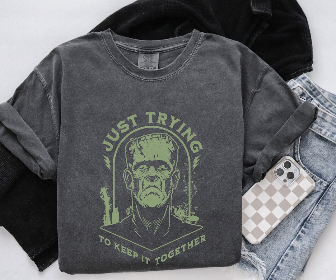 ORIGINAL Comfort Colors Frankenstein Shirt Just Trying to Keep It ...