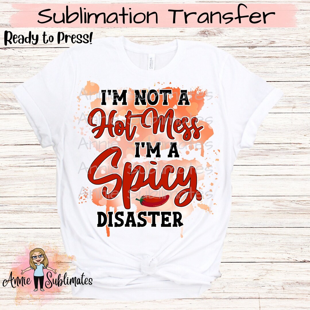 I'm Not a Hot Mess I'm a Spicy Disaster Sublimation - Etsy