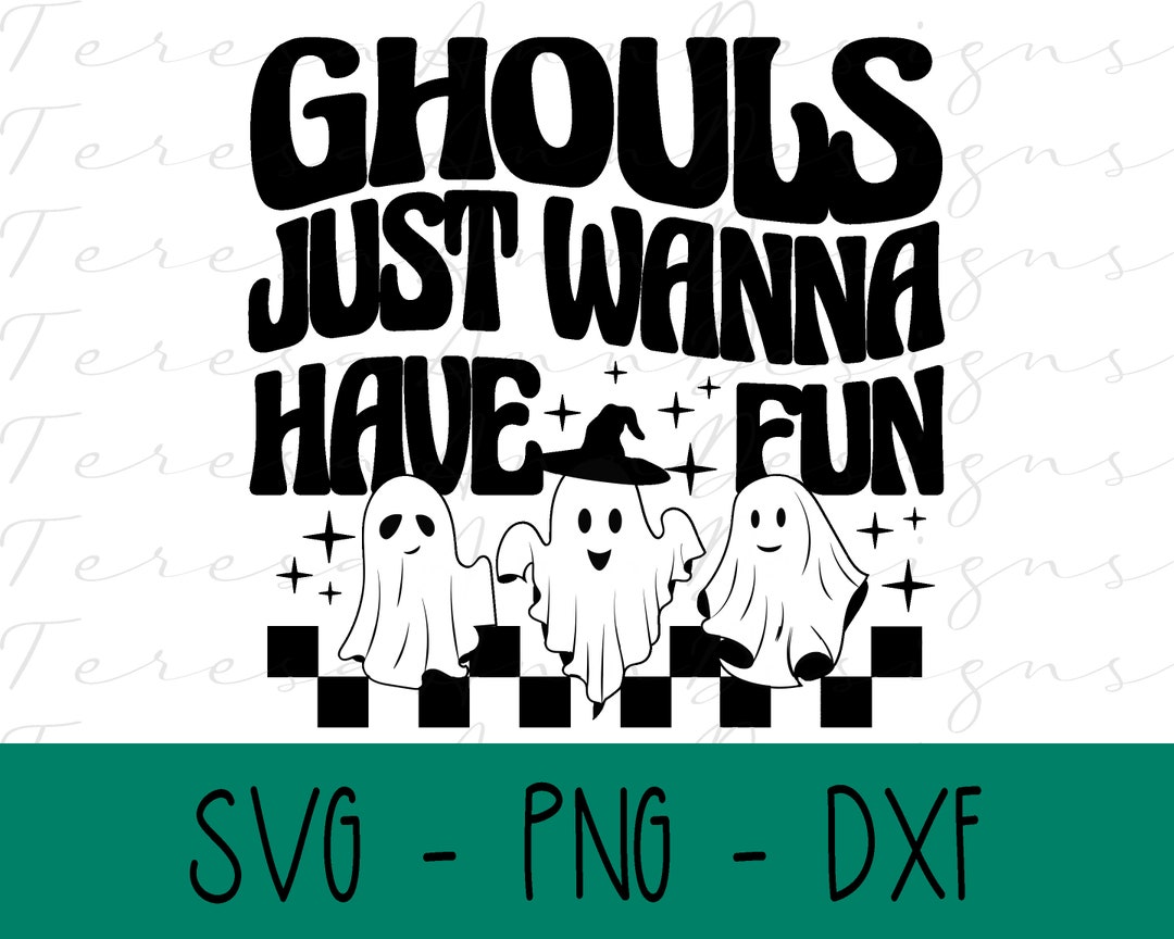 Ghouls Just Wanna Have Fun SVG PNG DXF Digital Download Cricut ...