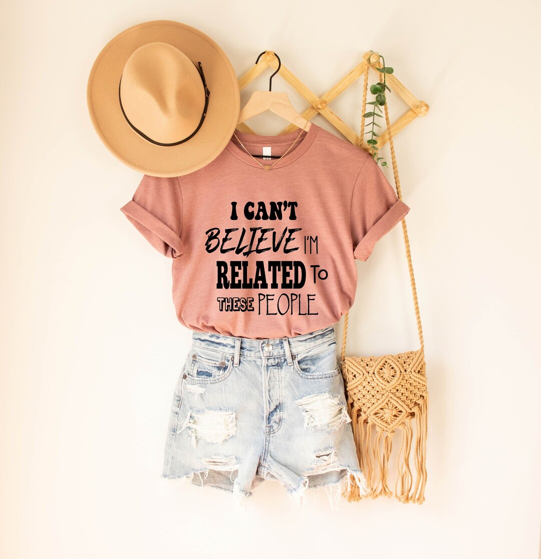 I Can't Believe I'm Related to These People Funny Shirt, Funny Family ...