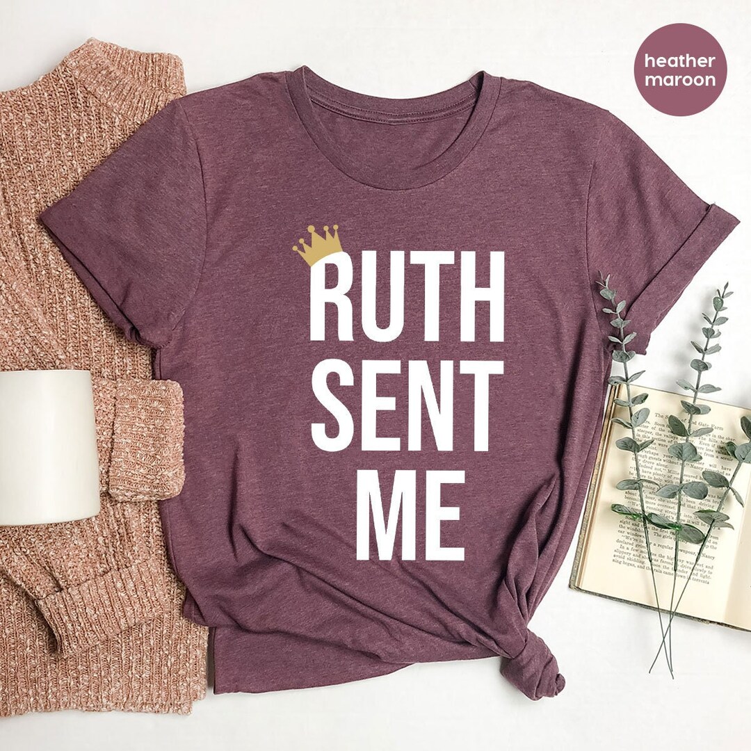 Ruth Sent Me Shirt, Election 2024 Shirt, Vote Shirt, Feminist Gift ...