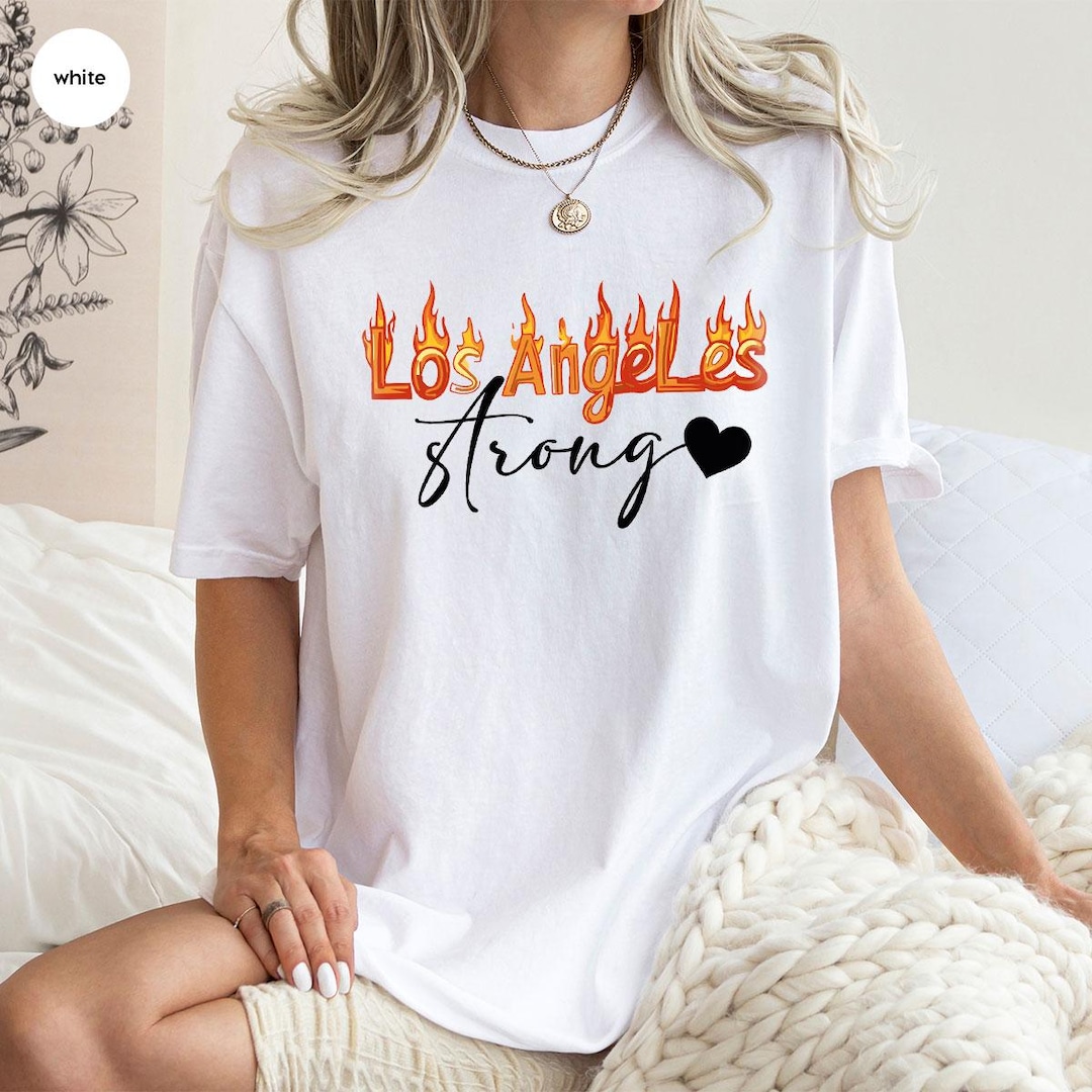 Los Angeles Strong Shirt, Forest Fire Awareness T-shirt, Los Angeles ...