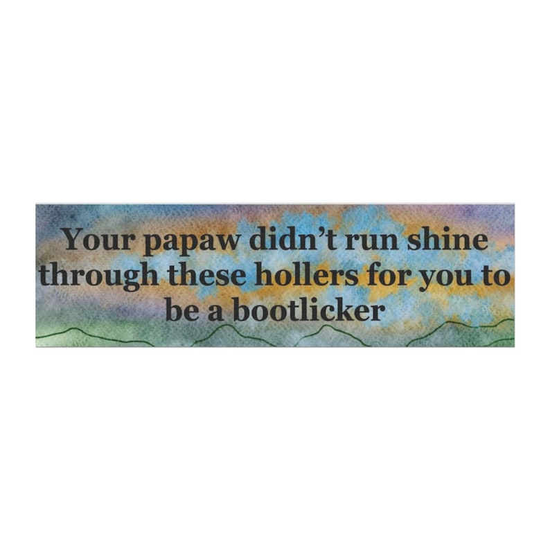 Papaw Didnt Raise No Bootlicker MAGNET | Appalachian Liberal Leftist ...
