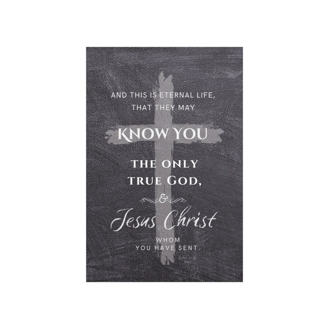John 17:3 and This is Eternal Life Premium Poster, Jesus Christ, Cross ...