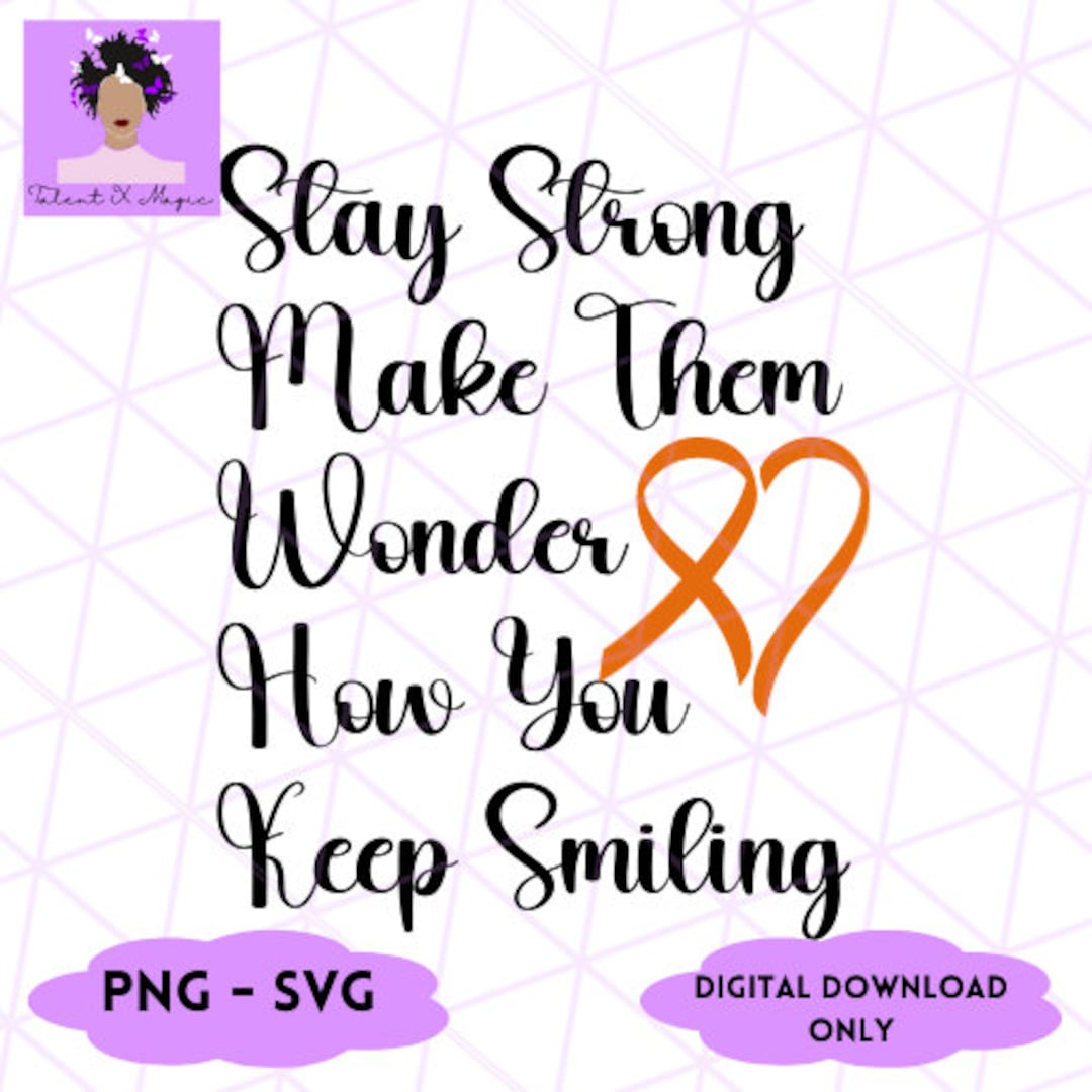 Stay Strong Make Them Wonder How You Keep Smiling Png, Svg, Cut File ...