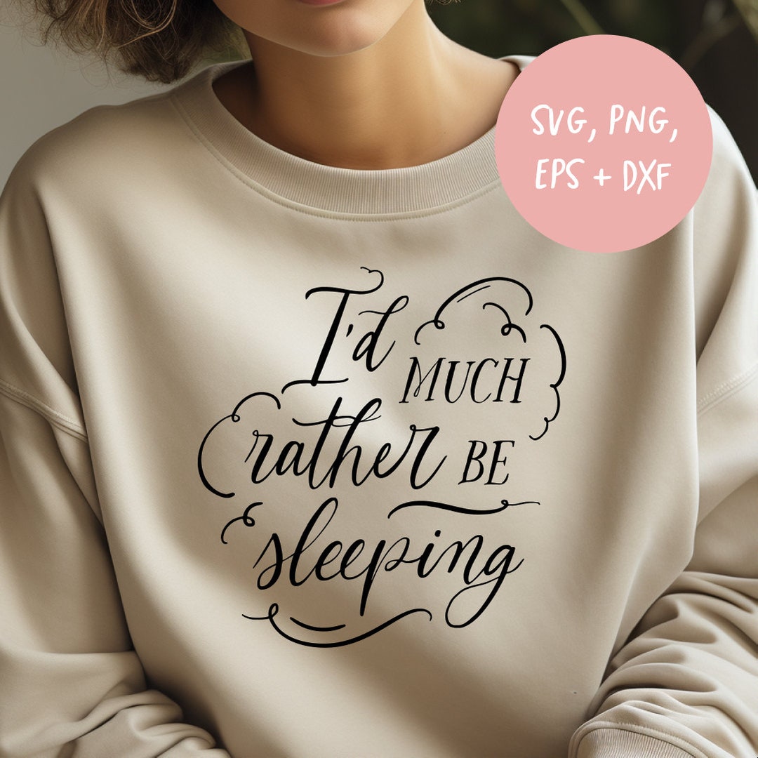Much Rather Be Sleeping SVG, Sassy Svg, Sarcastic PNG, Funny Shirt Svg ...