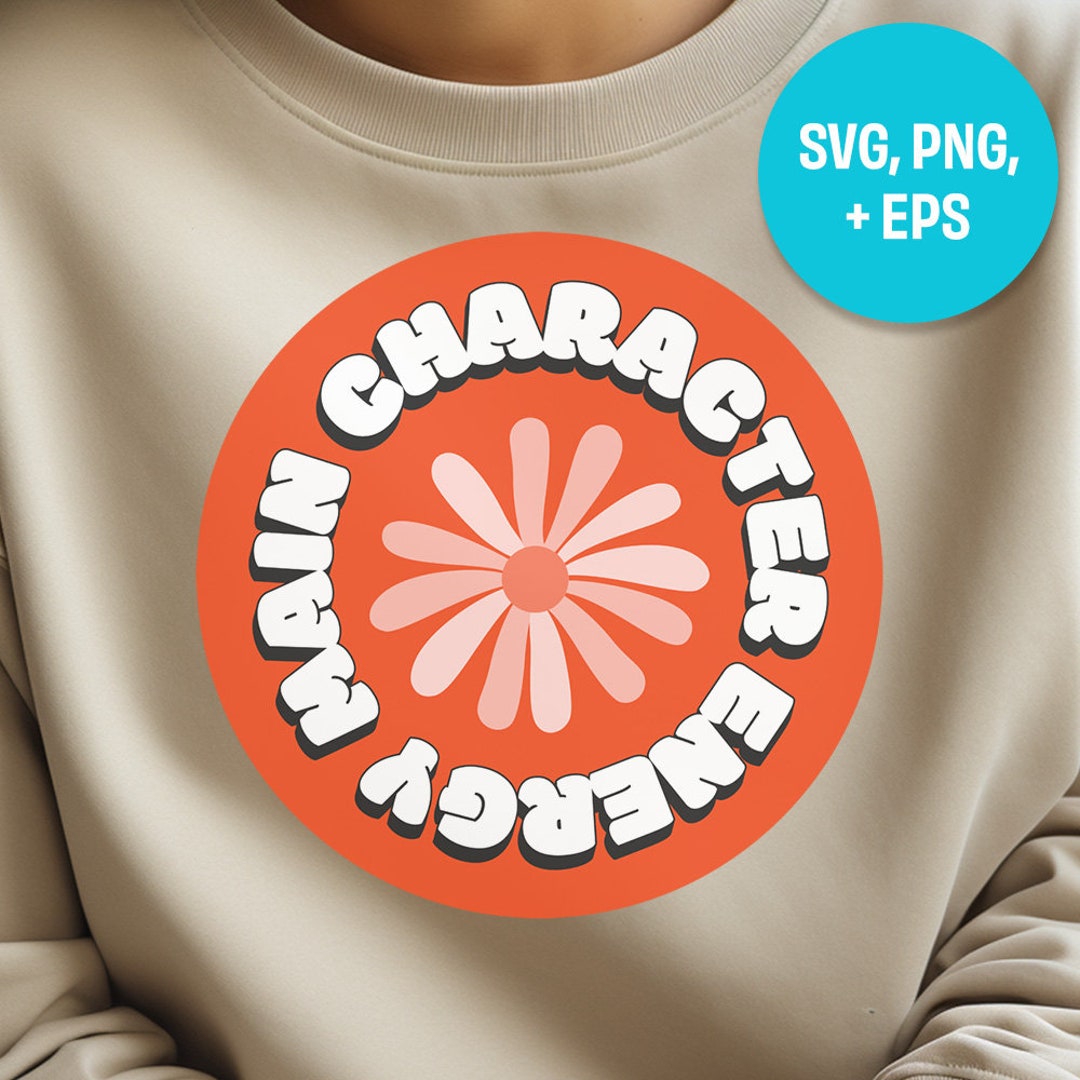 Main Character Energy SVG Eps Png, Trendy Svg, Retro Tshirt, Sassy ...
