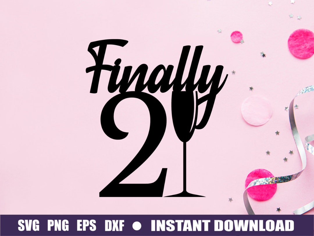 Finally 21 Svg, 21st Birthdays Svg, Birthday SVG, 21st Birthday, 21 ...
