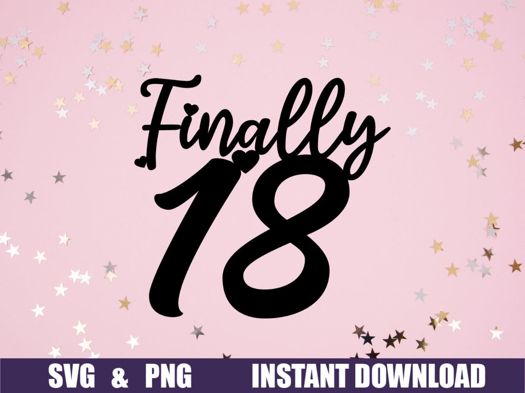 Finally 18 SVG, Happy 18th Birthday Svg, 18th Birthday SVG, 18th ...