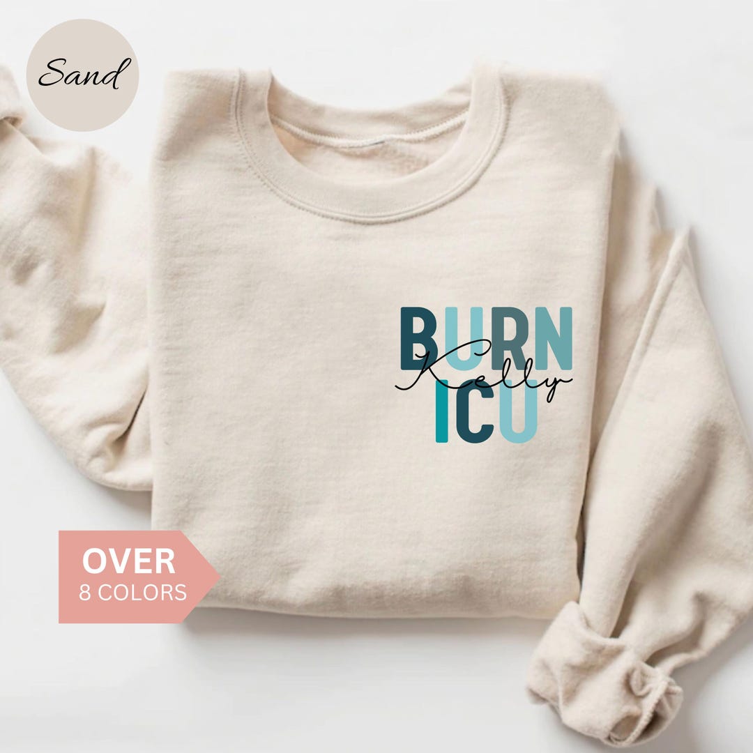 Personalized BURN ICU Sweatshirt, Custom Burn Icu Shirt, Burn Icu Gift ...