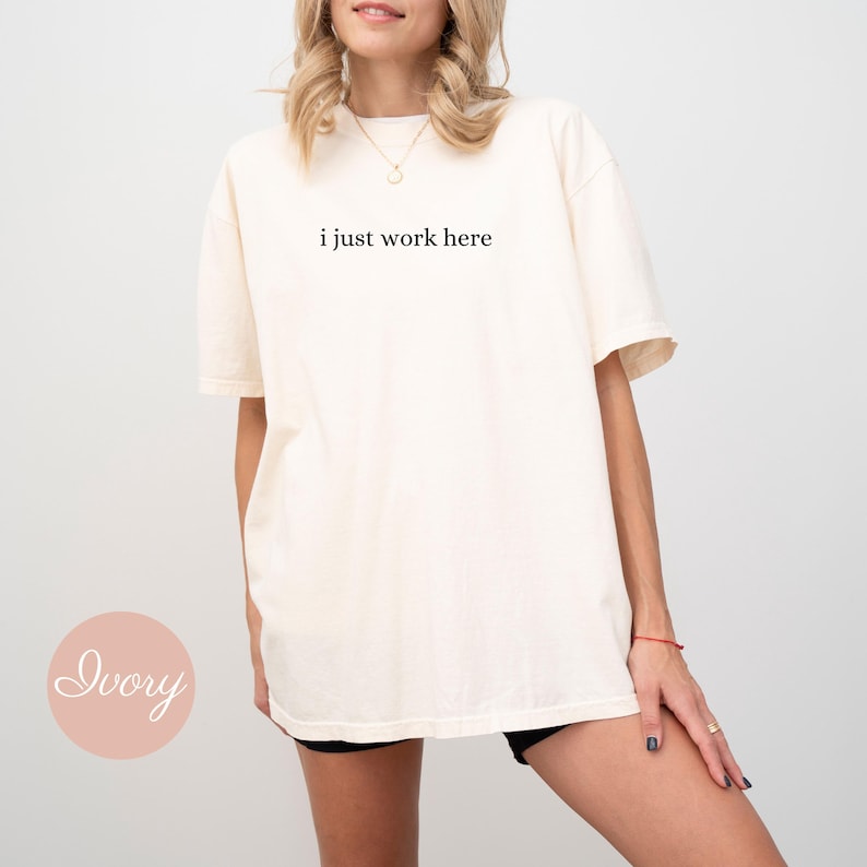 Comfort Colors® I Just Work Here Shirt, Funny Humor T-shirt, Sarcasm ...