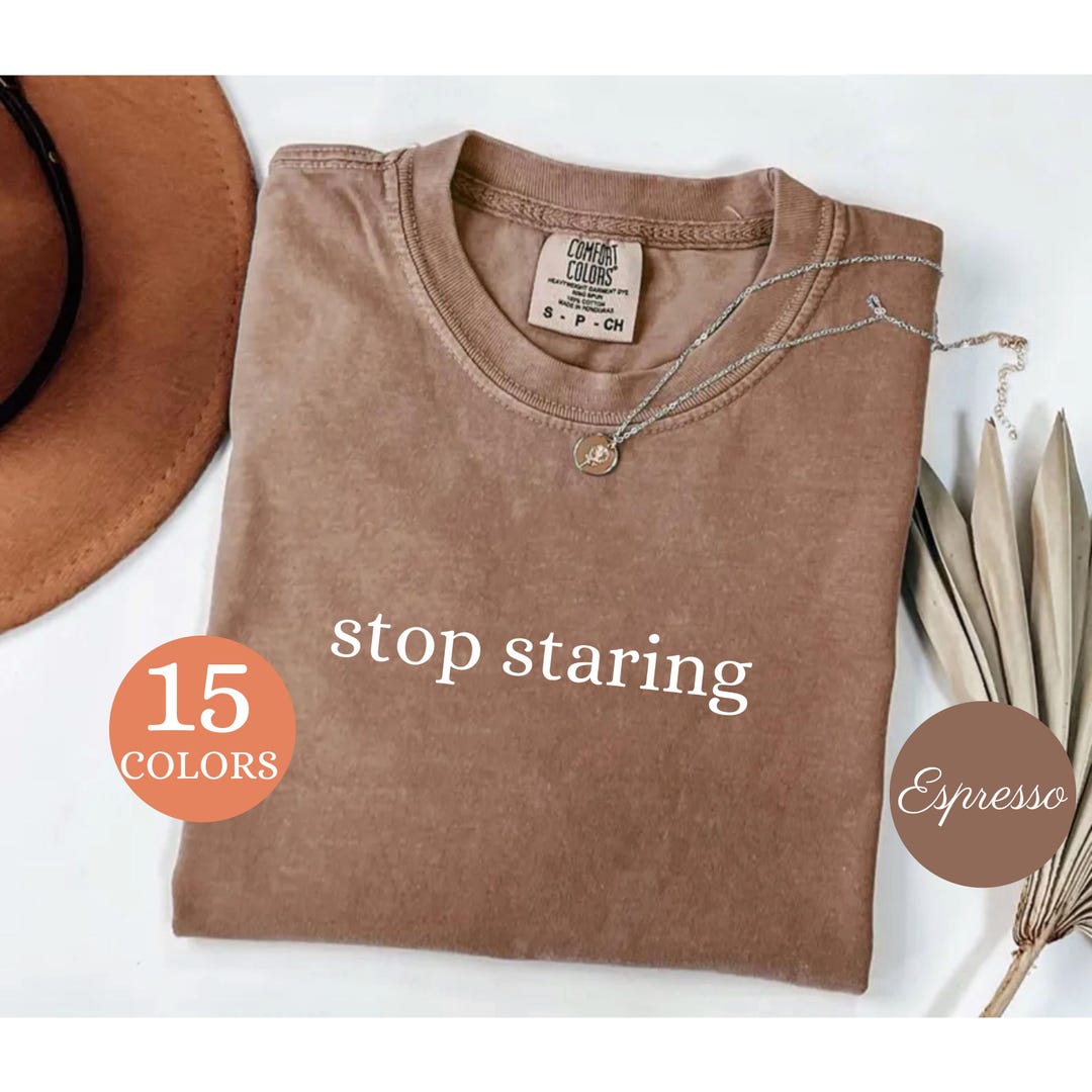 Comfort Colors® Stop Staring Shirt, Funny Humor Tshirt, Adult Humor T ...
