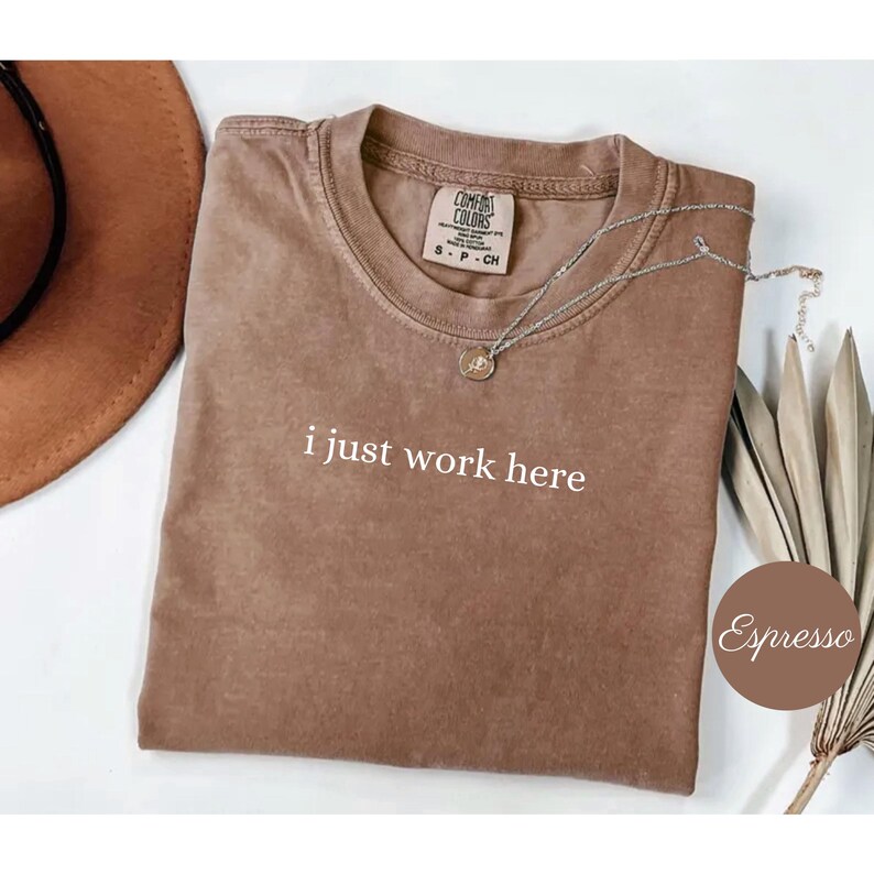 Comfort Colors® I Just Work Here Shirt, Funny Humor T-shirt, Sarcasm ...