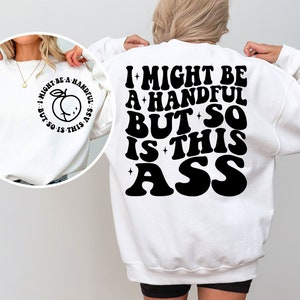 I Might Be A Handful but so is This Ass Png, Svg Cutting File, Funny ...