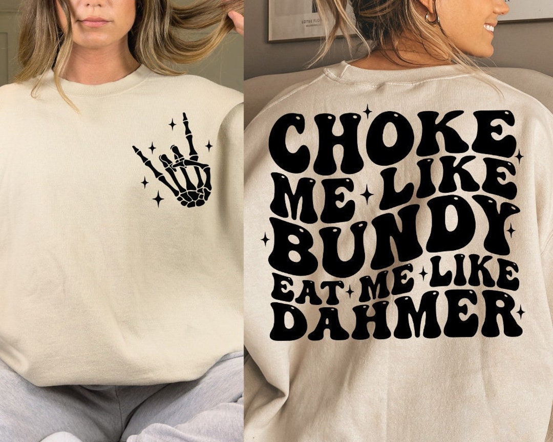 Choke Me Like Bundy Eat Me Like Dahmer Png, Svg Cutting File, Funny Png ...
