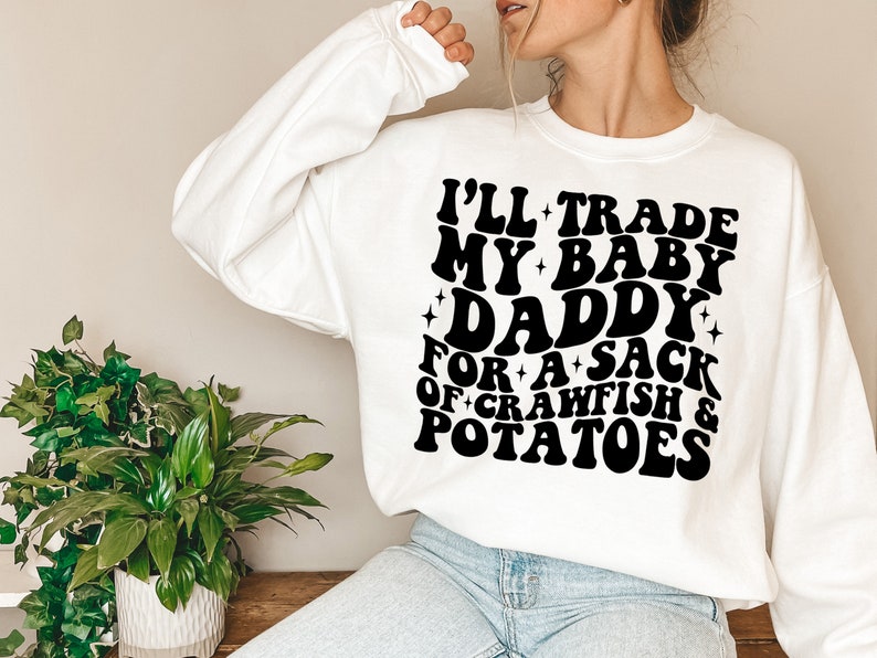 Ill Trade My Baby Daddy for A Sack of Crawfish & Potatoes - Etsy