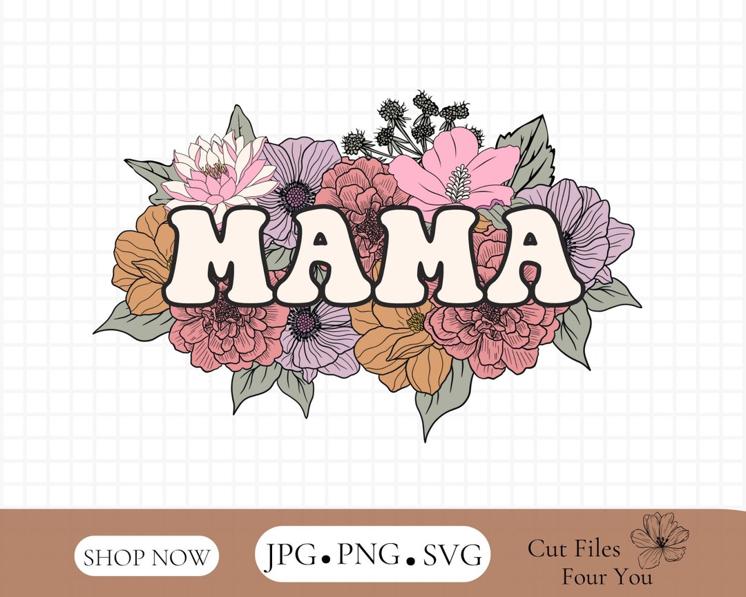 Floral Mama PNG-SVG , Mama Flower Png, Mama Flower Svg, Mama Floral ...