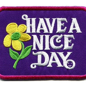 Have A Nice Day Patch Iron on Patch Ready Logo Embroidered YOUR CHOICE ...