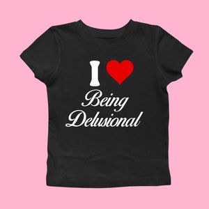 I Love Being Delusional Baby Tee, I Heart 90s Y2K Aesthetic Shirt ...